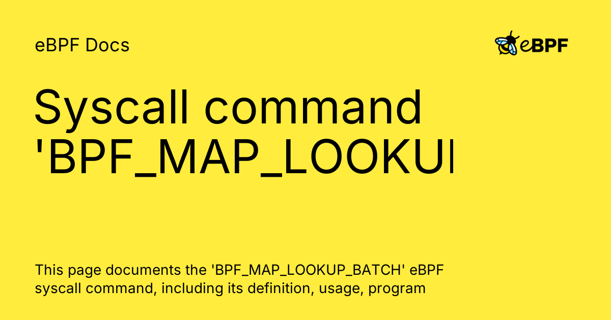 Syscall command 'BPF_MAP_LOOKUP_BATCH' - eBPF Docs Syscall command 'BPF_MAP_LOOKUP_BATCH' - eBPF Docs